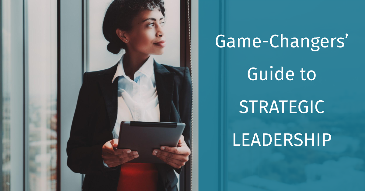 Game‑Changers’ Guide to Strategic Leadership